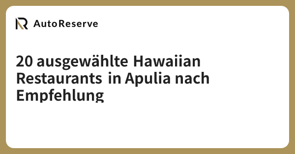 20 ausgewählte Hawaiian Restaurants in Apulia nach Empfehlung | AutoReserve