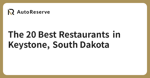 The 20 Best Restaurants in Keystone, South Dakota | AutoReserve