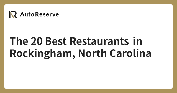 The 20 Best Restaurants in Rockingham, North Carolina | AutoReserve