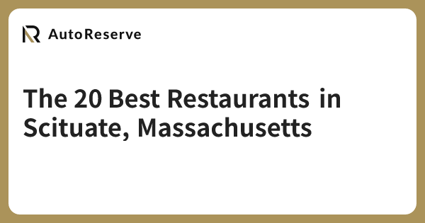The 20 Best Restaurants in Scituate, Massachusetts | AutoReserve